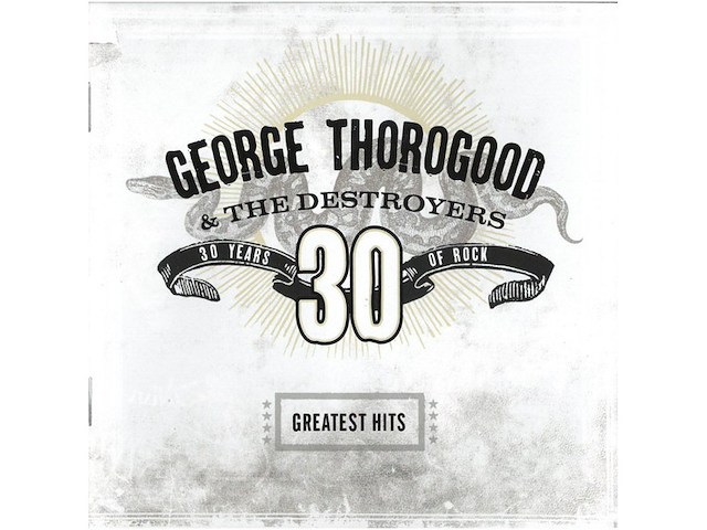GEORGE THOROGOOD &;... - GREATEST HITS: 30 YEAR...