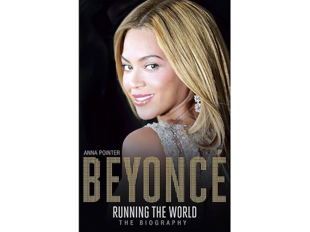 Anna Pointer - Beyonc?: Running the World: The Biography