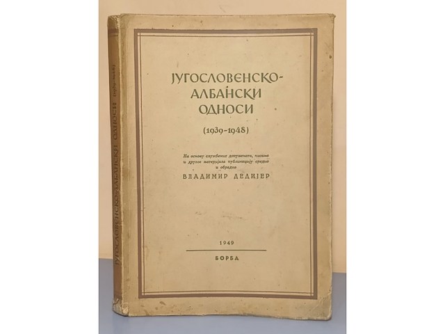 JUGOSLOVENSKO ALBANSKI ODNOSI 1939 - 1948 Vladimir Dedi