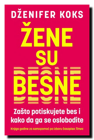 Žene su besne : zašto potiskujete bes i kako da ga se oslobodite