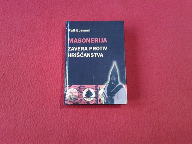 MASONERIJA: Zavera protiv hrišćanstva - Ralf Eperson