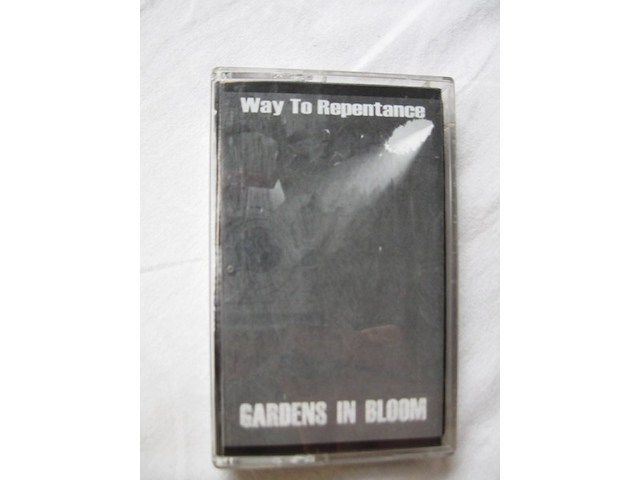 kaseta GARDENS IN BLOOM – Way to Repentance (2000. god)