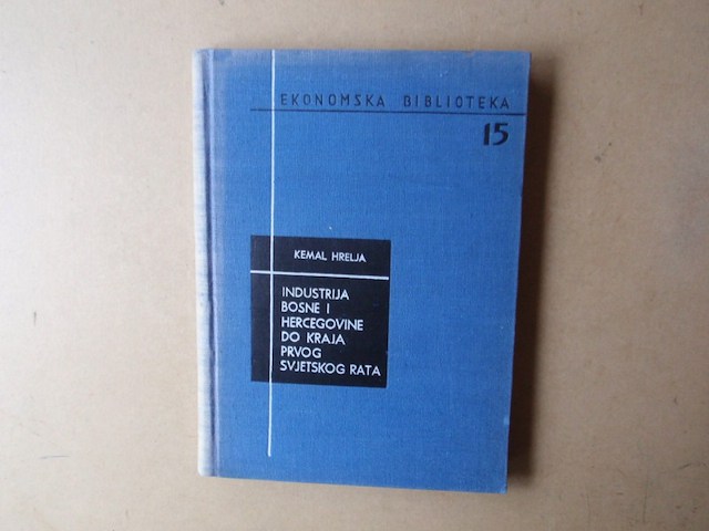 Kemal Hrelja - INDUSTRIJA BOSNE I HERCEGOVINE DO KRAJA