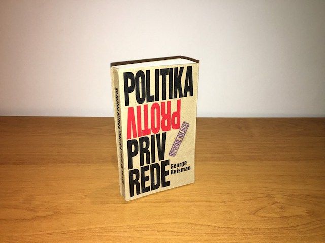 GEORGE REISMAN - POLITIKA PROTIV PRIVREDE