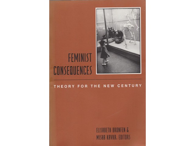 FEMINIST CONSEQUENCES (Theory for the New Century)