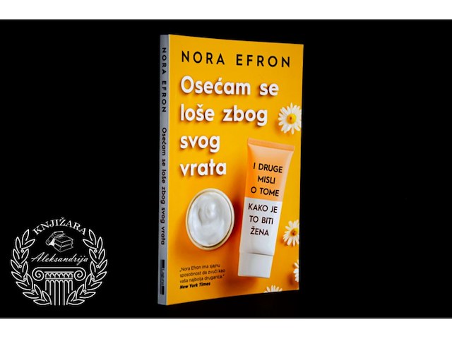 OSEĆAM SE LOŠE ZBOG SVOG VRATA - Nora Efron