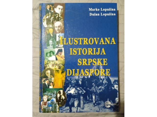 Ilustrovana istorija srpske dijaspore - M.&;D. Lopušina