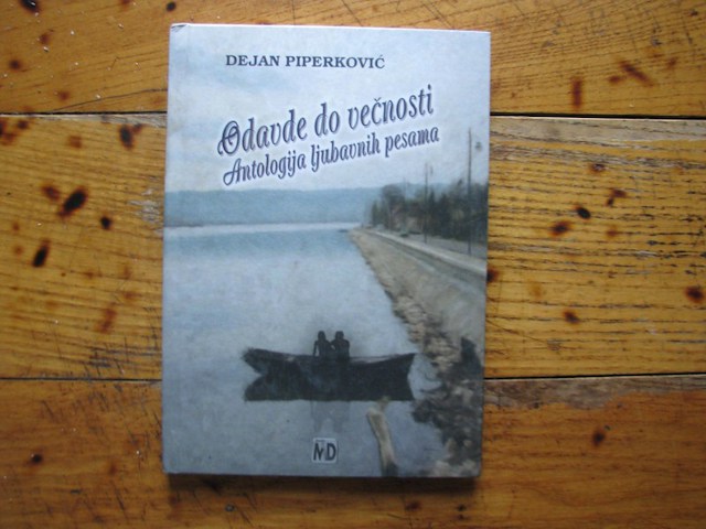 DEJAN PIPERSKI-ODAVDE DO VEČNOSTI ANTOLOG.LJUBAV.PESAMA