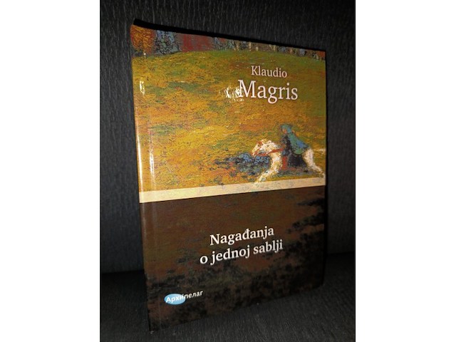 NAGAĐANJA O JEDNOJ SABLJI - Klaudio Magris