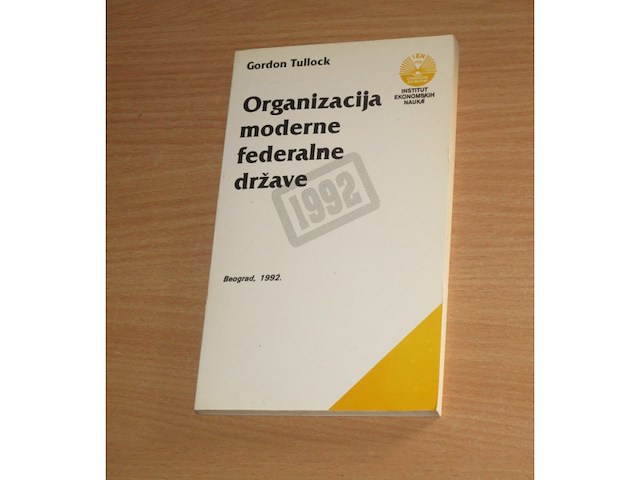ORGANIZACIJA MODERNE FEDERALNE DRŽAVE - Gordon Tullock
