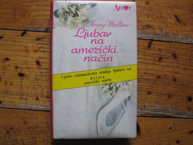 IRWING WALLACE - LJUBAV NA AMERIČKI NAČIN AMOR