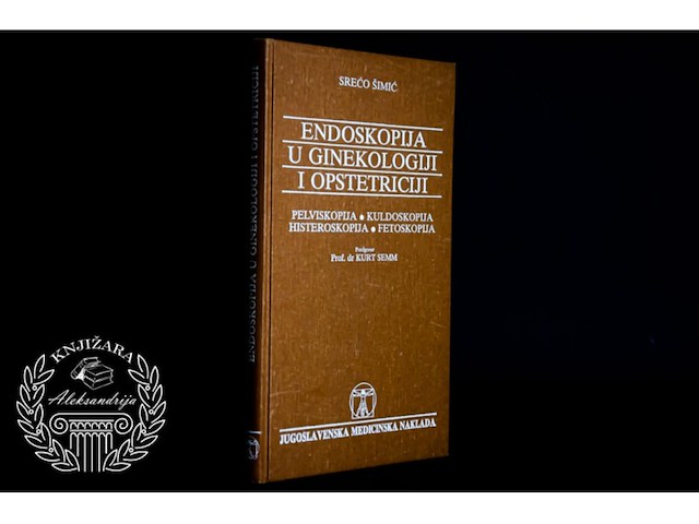 ENDOSKOPIJA U GINEKOLOGIJI I OPSTETRICIJI - Srećo Šimić