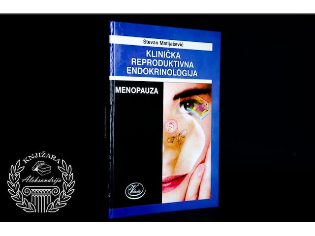 KLINIČKA REPRODUKTIVNA ENDOKRINOLOGIJA / MENOPAUZA - Stevan Matiješević