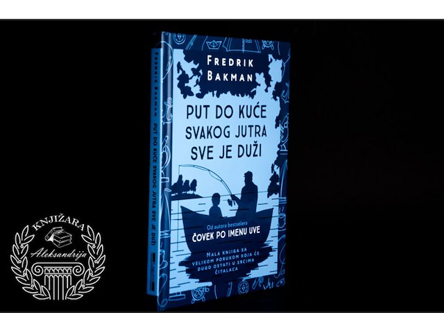 PUT DO KUĆE SVAKOG JUTRA SVE JE DUŽI - Fredrik Bakman