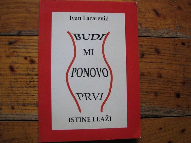 IVAN LAZAREVIĆ - BUDI MI PONOVO PRVI POSVETA AUTORA