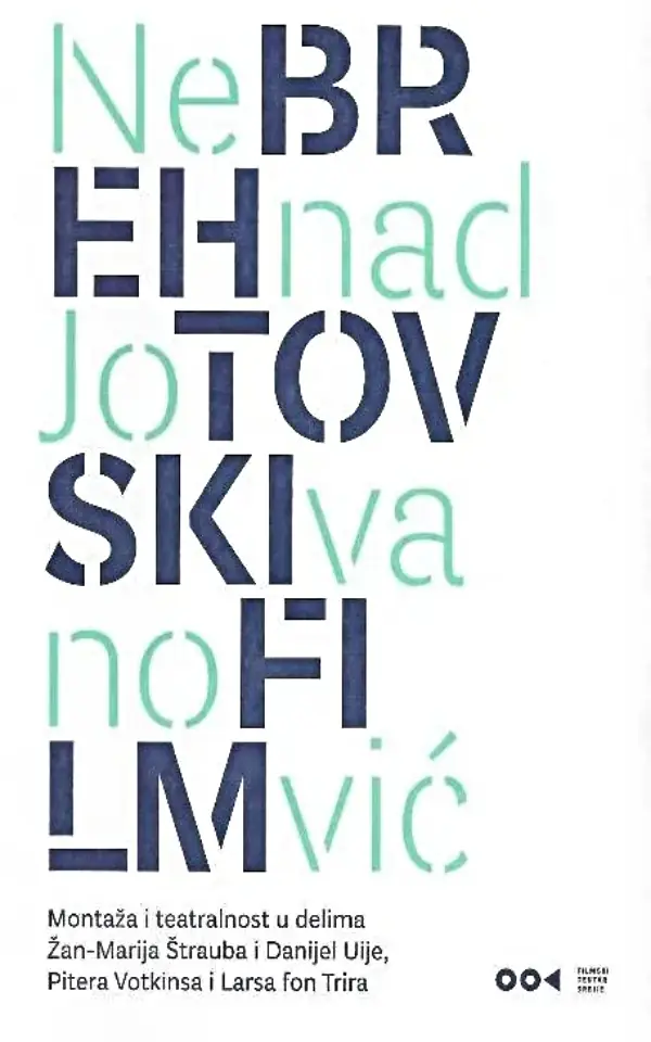 Brehtovski film : Montaža i teatralnost u delima Žan-Marija Štrauba i Danijel Uije, Pitera Votkinsa i Larsa fon Trira