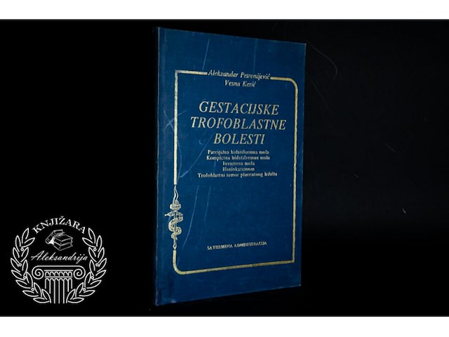 GESTACIJSKE TROFOBLASTNE BOLESTI - Aleksandrar Petronijević / Vesna Kesić