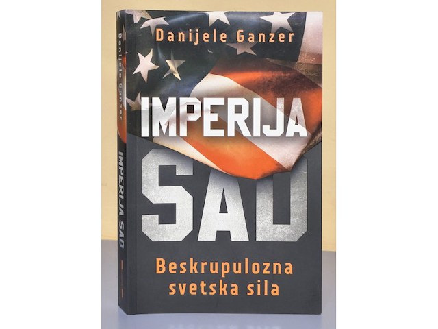 IMPERIJA SAD Beskrupulozna svetska sila Danijele Ganzer