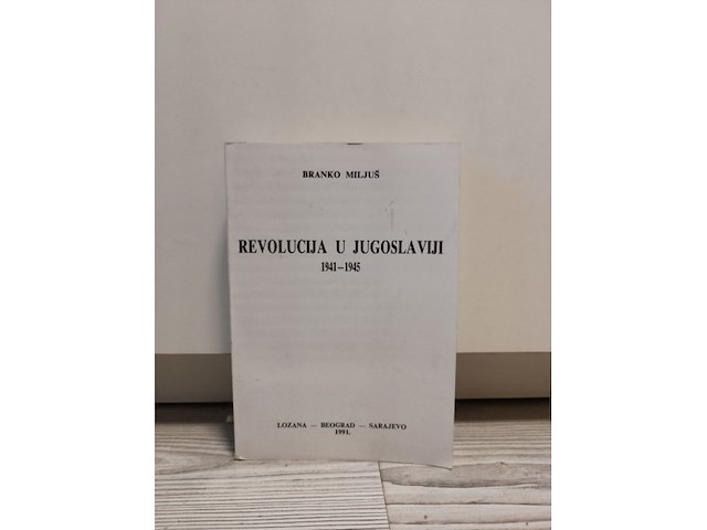 Revolucija u Jugoslaviji 1941-1945 - Branko Miljuš