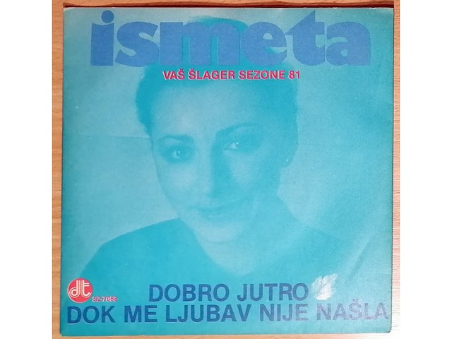 SP ISMETA - Dobro jutro / Dok me (1981) M/NM, PERFEKTAN