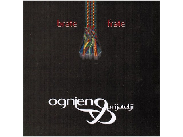 Ognjen i Prijatelji ‎– Brate Frate