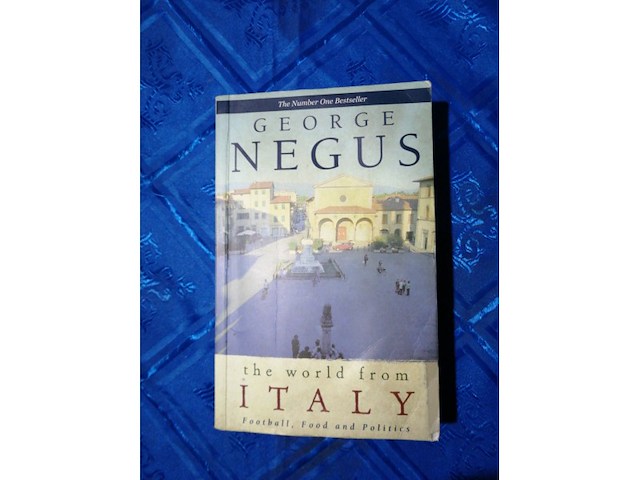 GEORGE NEGUS: THE WORLD FROM ITALY Football, Food......