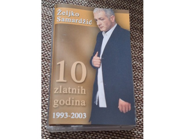 KASETA-ŽELJKO SAMARDŽIĆ-10 ZLATNIH GODINA-ORIGINAL