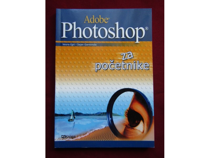 Adobe Photoshop Za Početnike - Vesna Egić, Dejan Gambir