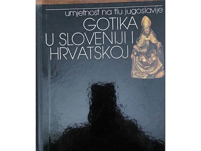 Umetnost na tlu Yu. GOTIKA U SOVENIJI I HRVATSKOJ