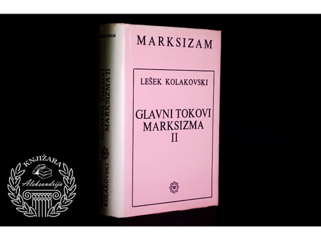 GLAVNI TOKOVI MARKSIZMA 2 - Lešek Kolakovski