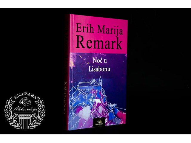 NOĆ U LISABONU - Erih Marija Remark