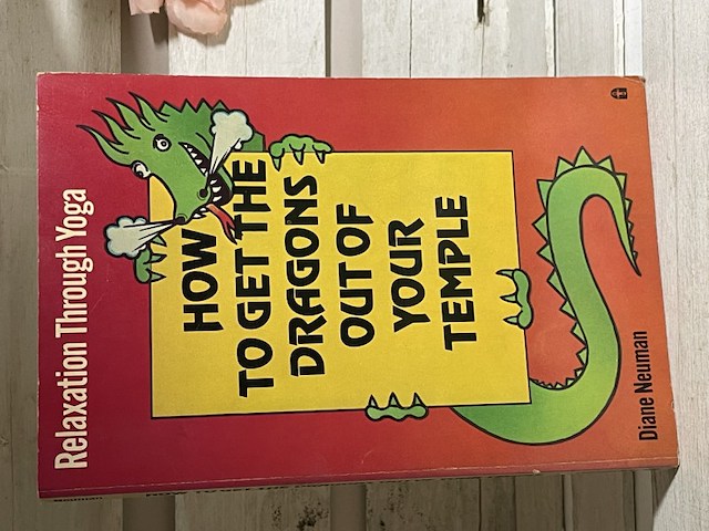 Diane Neuman How to get the dragons out of your temple: