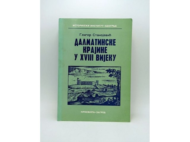 Dalmatinske krajine u XVIII vijeku Gligor Stanojević