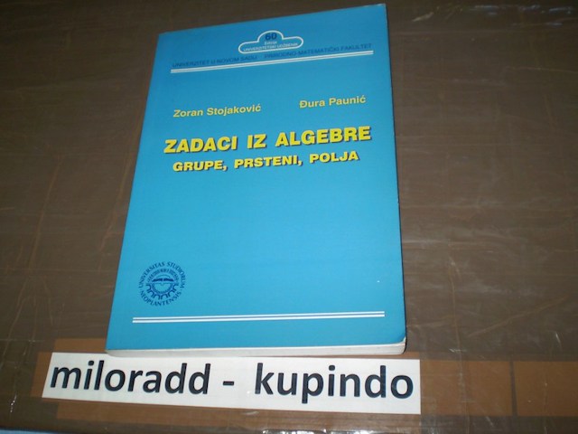 Zadaci iz algebre grupe,prsteni ,polja Zoran Stojaković