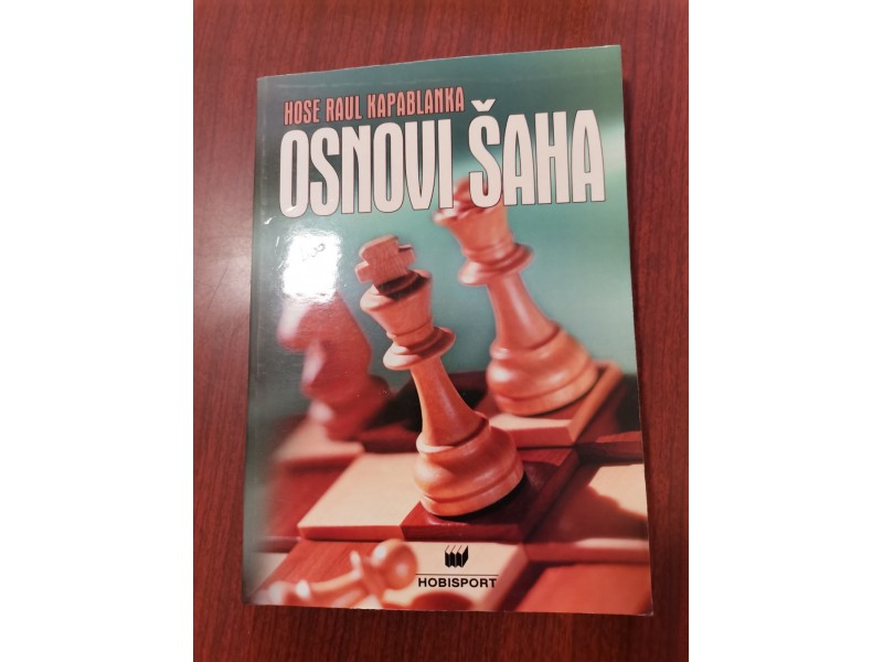 Hose Raul Kapablanka, OSNOVI ŠAHA