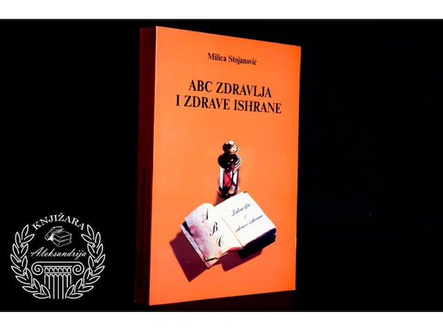 ABC ZDRAVLJA I ZDRAVE ISHRANE - Milica Stojanović