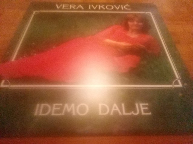 VERA IVKOVIC - IDEMO DALJE