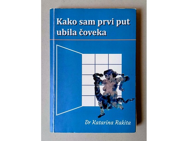 KAKO SAM PRVI PUT UBILA COVEKA - Katarina Rakita