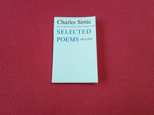 Charles Simic - Selected Poems 1963-1983