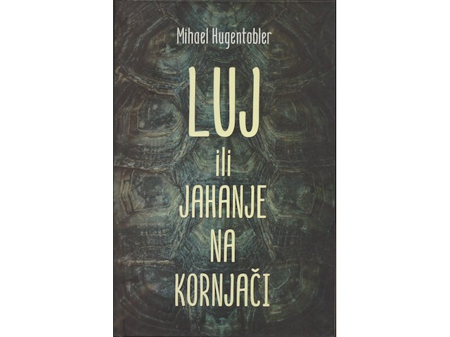 Mihael Hugentobler - LUJ ILI JAHANJE NA KORNJAČI