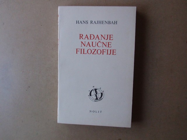 Hans Rajhenbah - RAĐANJE NAUČNE FILOZOFIJE
