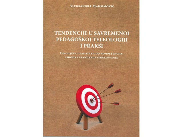 TENDENCIJE U SAVREMENOJ PEDAGOŠKOJ TELEOLOGIJI I PRAKSI