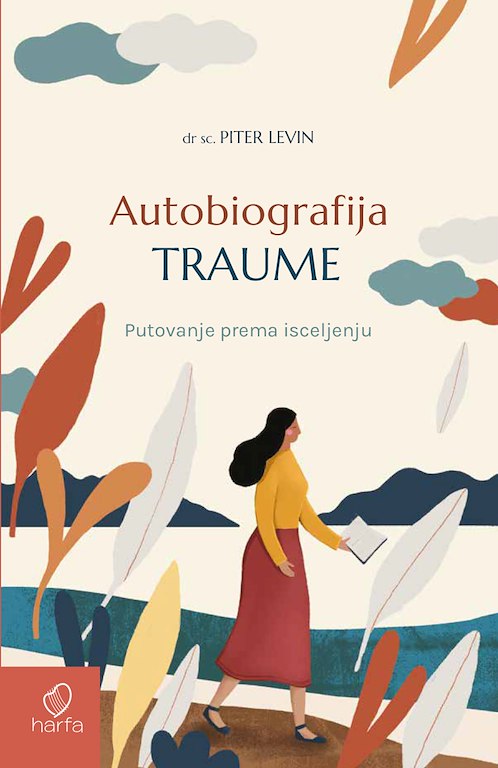 AUTOBIOGRAFIJA TRAUME Putovanje prema isceljenju
