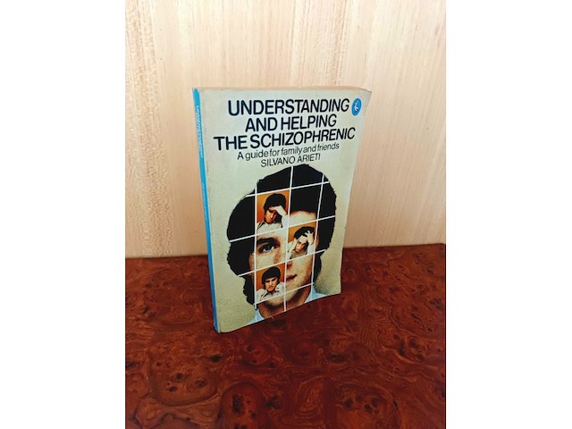 UNDERSTANDING AND HELPING THE SCHIZOPHRENIC Silvano Ari