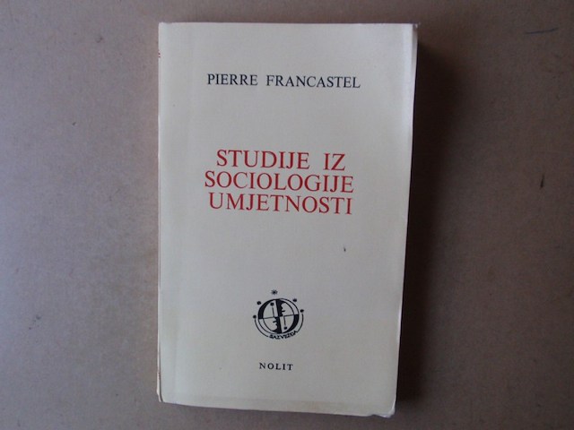 Pierre Francastel - STUDIJE IZ SOCIOLOGIJE UMJETNOSTI