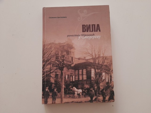 Vila dinastije Obrenović u Smederevu-Snežana Cvetković