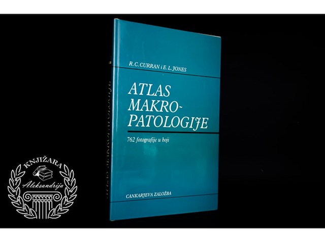 ATLAS MAKROPATOLOGIJE - R. C. Curran / E. L. Jones