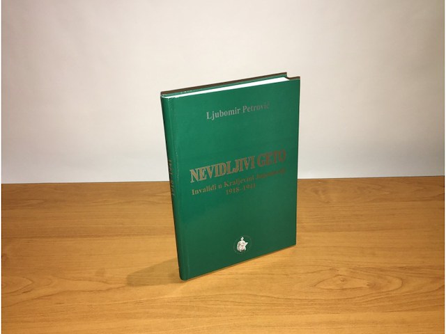 LJUBOMIR PETROVIĆ - NEVIDLJIVI GETO - invalidi u Kralje