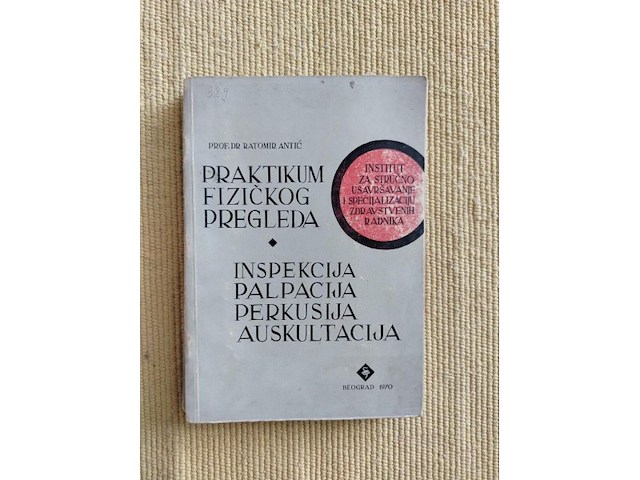 Praktikum fizičkog pregleda  - Prof. Dr. Ratomir Antić