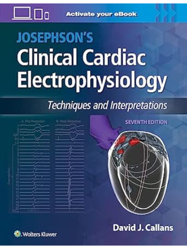 Josephson’s Clinical Cardiac Electrophysiology 7th: Techniques and Interpretations